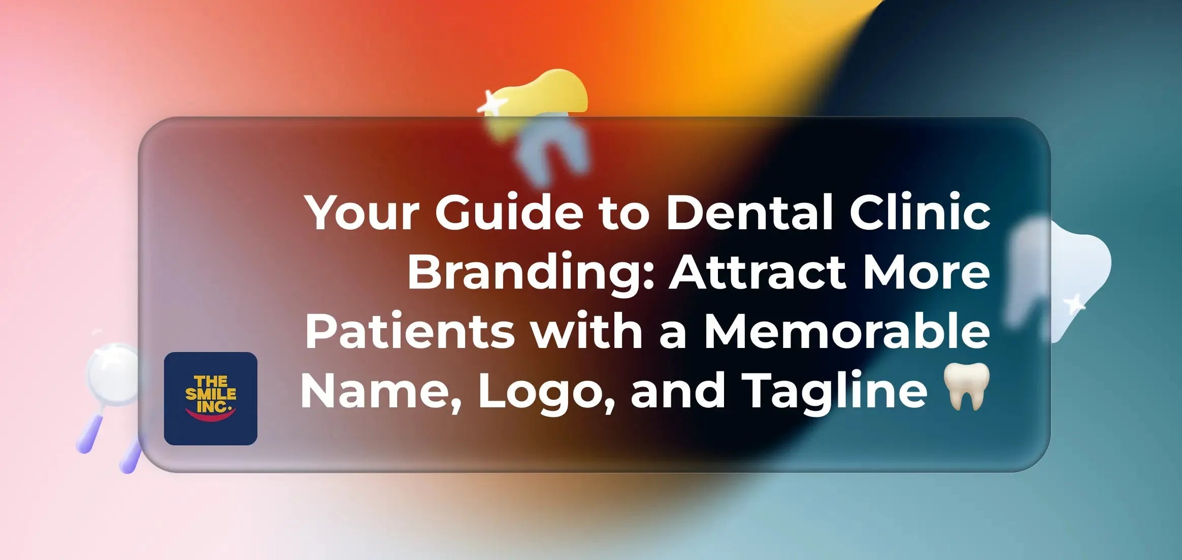 Your Guide to Dental Clinic Branding – The Smile Inc.